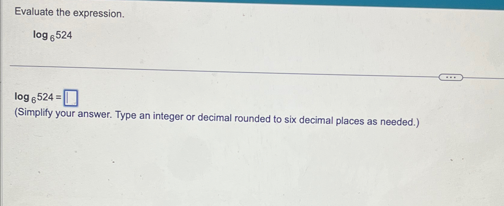 Solved Evaluate the expression.log6524log6524=(Simplify your | Chegg.com