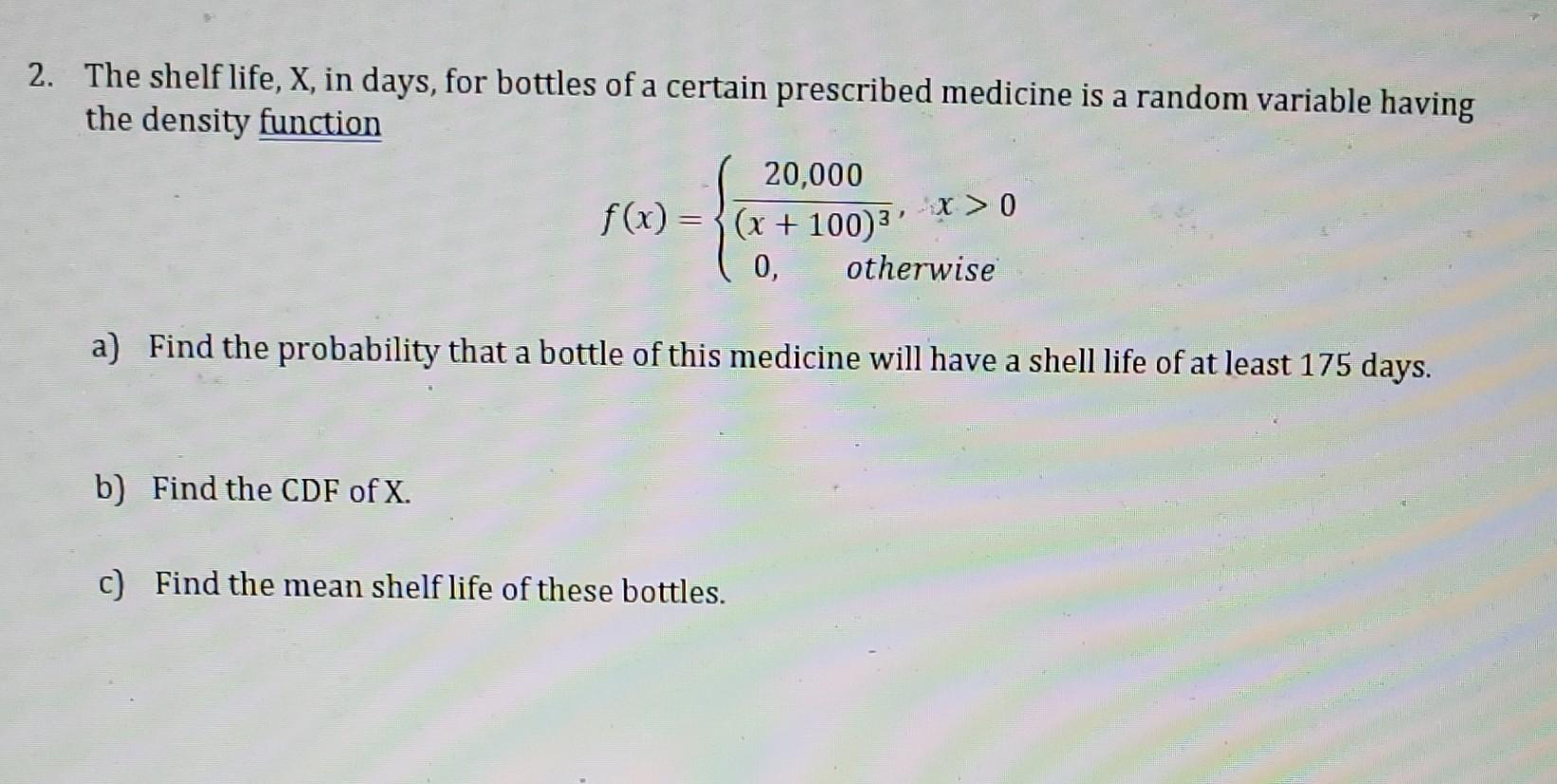 Solved 2. The shelf life, X, in days, for bottles of a | Chegg.com