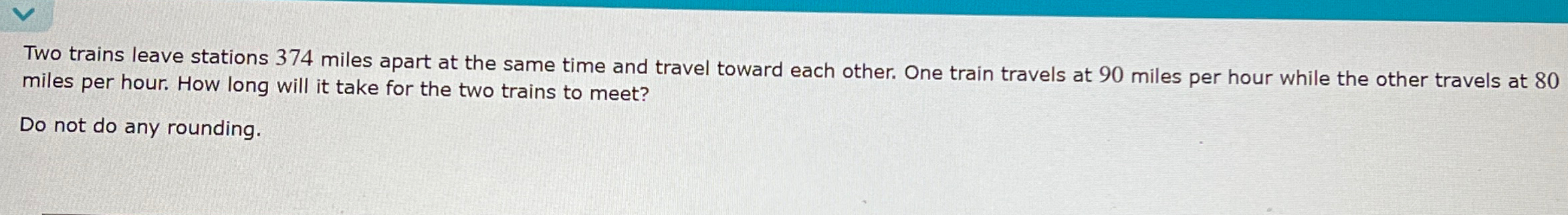 Solved Two trains leave stations 374 ﻿miles apart at the | Chegg.com