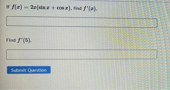 Solved If f(x)=2x(sinx+cosx) Find f′(5) | Chegg.com