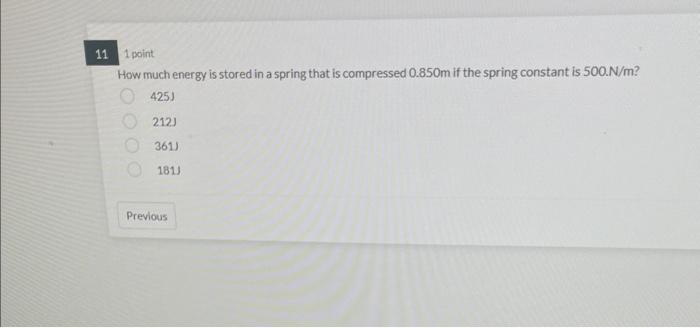 Solved 11 1 point How much energy is stored in a spring that | Chegg.com