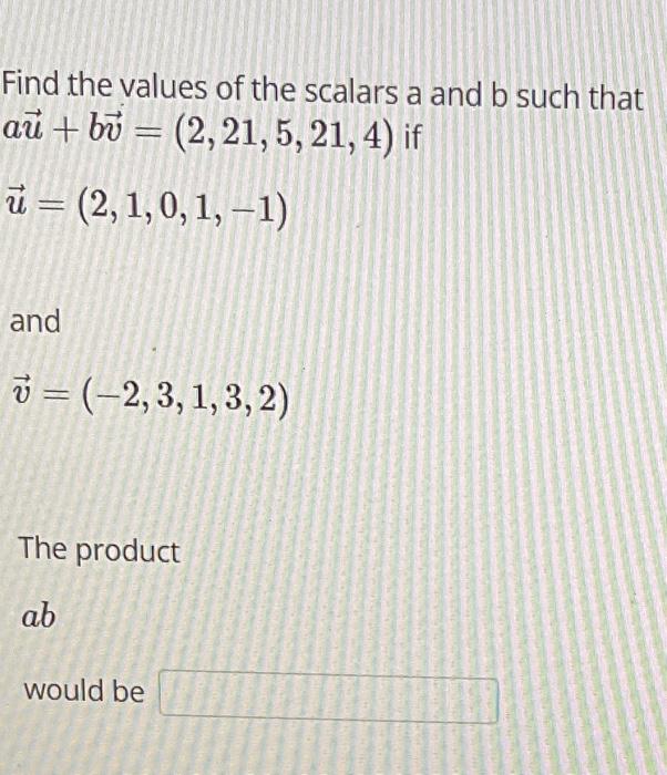 Solved Find the values of the scalars a and b such that | Chegg.com