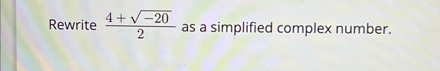 Solved Rewrite 4+-2022 ﻿as a simplified complex number. | Chegg.com