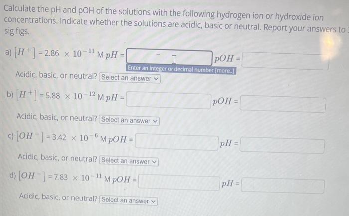 Solved Calculate the pH and pOH of the solutions with the | Chegg.com