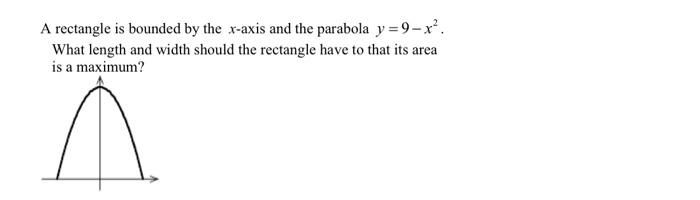 Solved A rectangle is bounded by the x-axis and the parabola | Chegg.com