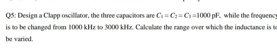 Solved Q5: Design a Clapp oscillator, the three capacitors | Chegg.com