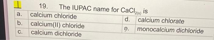 Solved 19. The IUPAC name for CaCl2s, is a. calcium chloride | Chegg.com