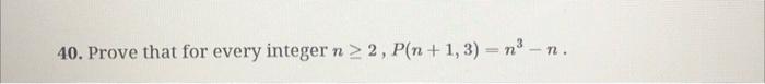 Solved 40. Prove that for every integer n≥2,P(n+1,3)=n3−n. | Chegg.com