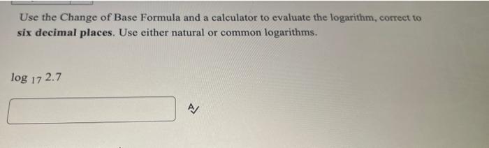 Solved Use the Change of Base Formula and a calculator to | Chegg.com