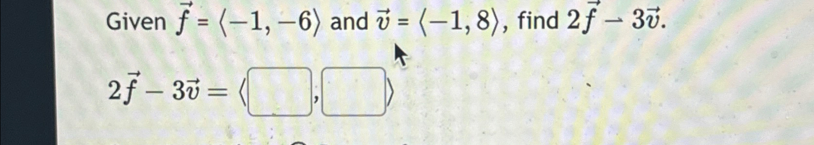 Solved Given vec(f)=(:-1,-6:) ﻿and vec(v)=(:-1,8:), ﻿find | Chegg.com