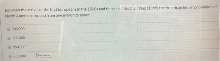 Solved Between the arrival of the first Europeans in the | Chegg.com