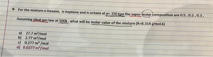 Solved For the mixture n-hexane, n-heptane and n-octane at | Chegg.com