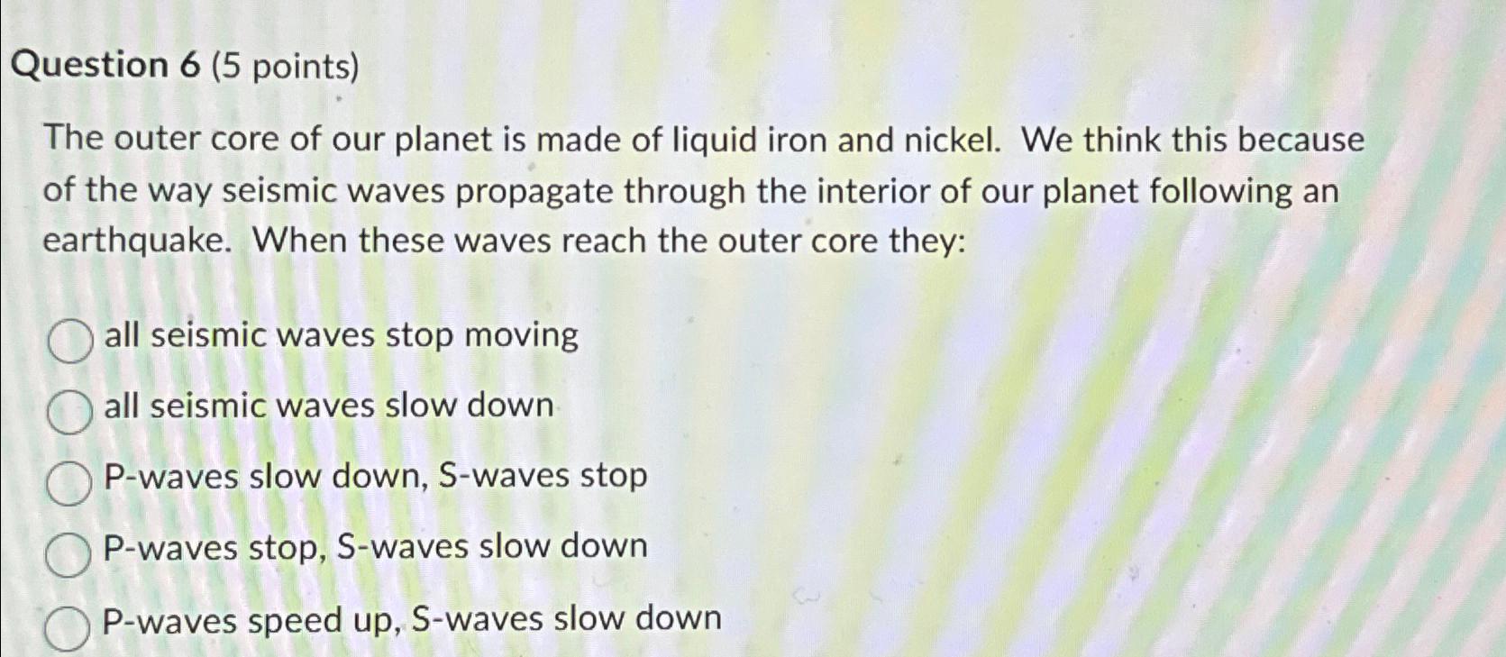 Solved Question 6 (5 ﻿points)The outer core of our planet is | Chegg.com