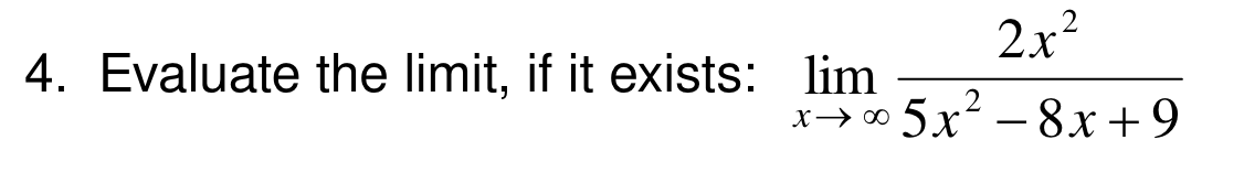 Solved Evaluate the limit, ﻿if it exists: limx→∞2x25x2-8x+9 | Chegg.com
