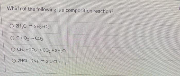 Solved Which of the following is a composition reaction? O | Chegg.com