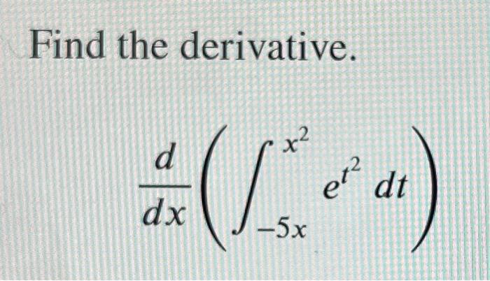 Solved Find the derivative. d dx ( x² -5x ܐ e dt | Chegg.com
