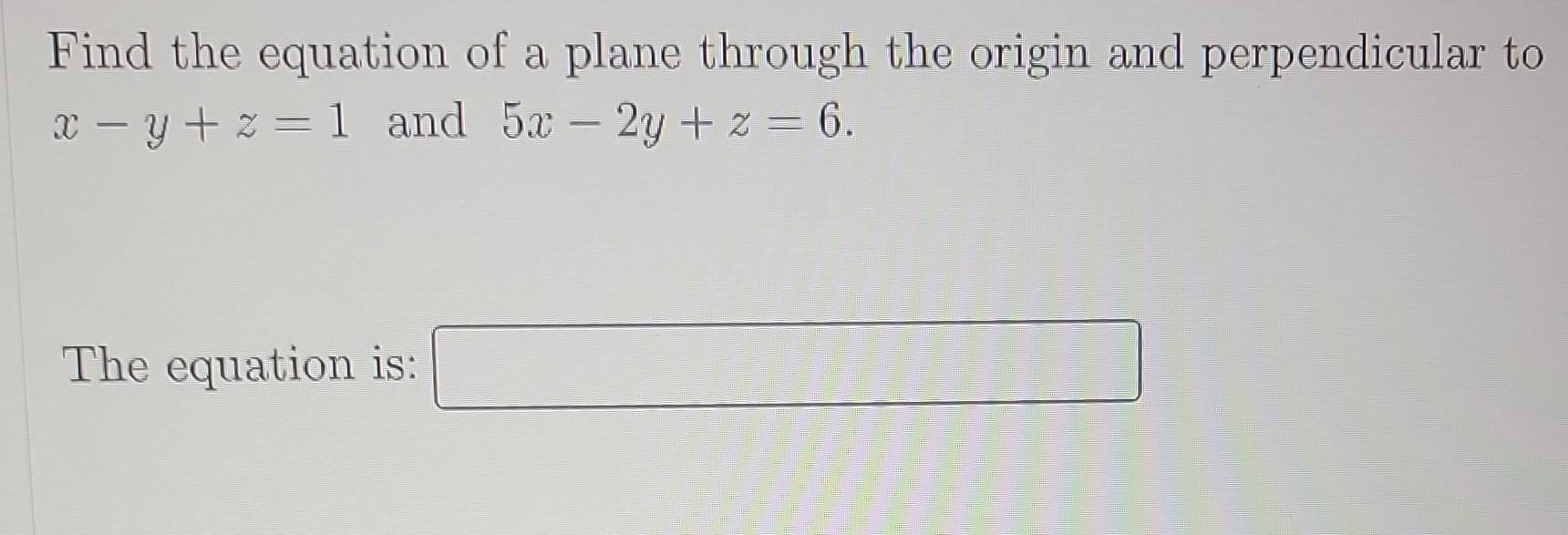 Solved Find the equation of a plane through the origin and | Chegg.com