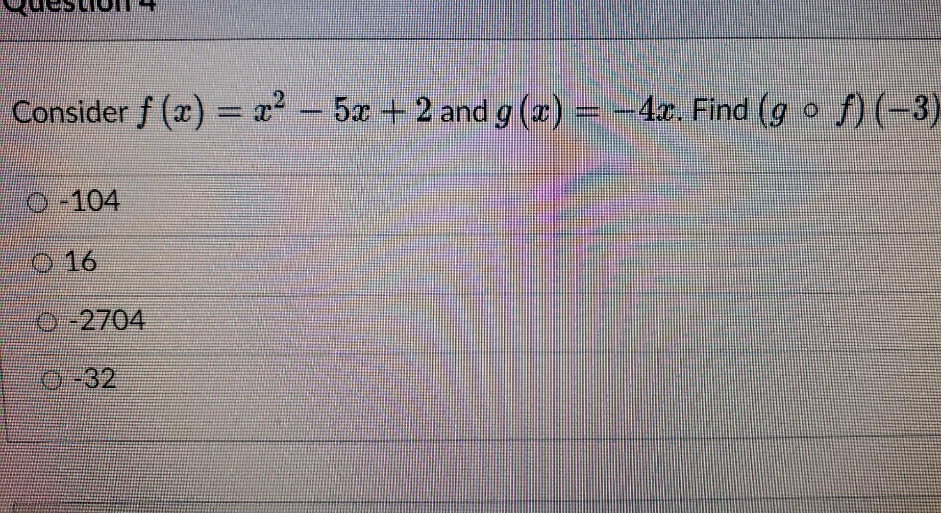 Solved Consider f (x) = x2 – 5x + 2 and g(x) = -4x. Find (g | Chegg.com