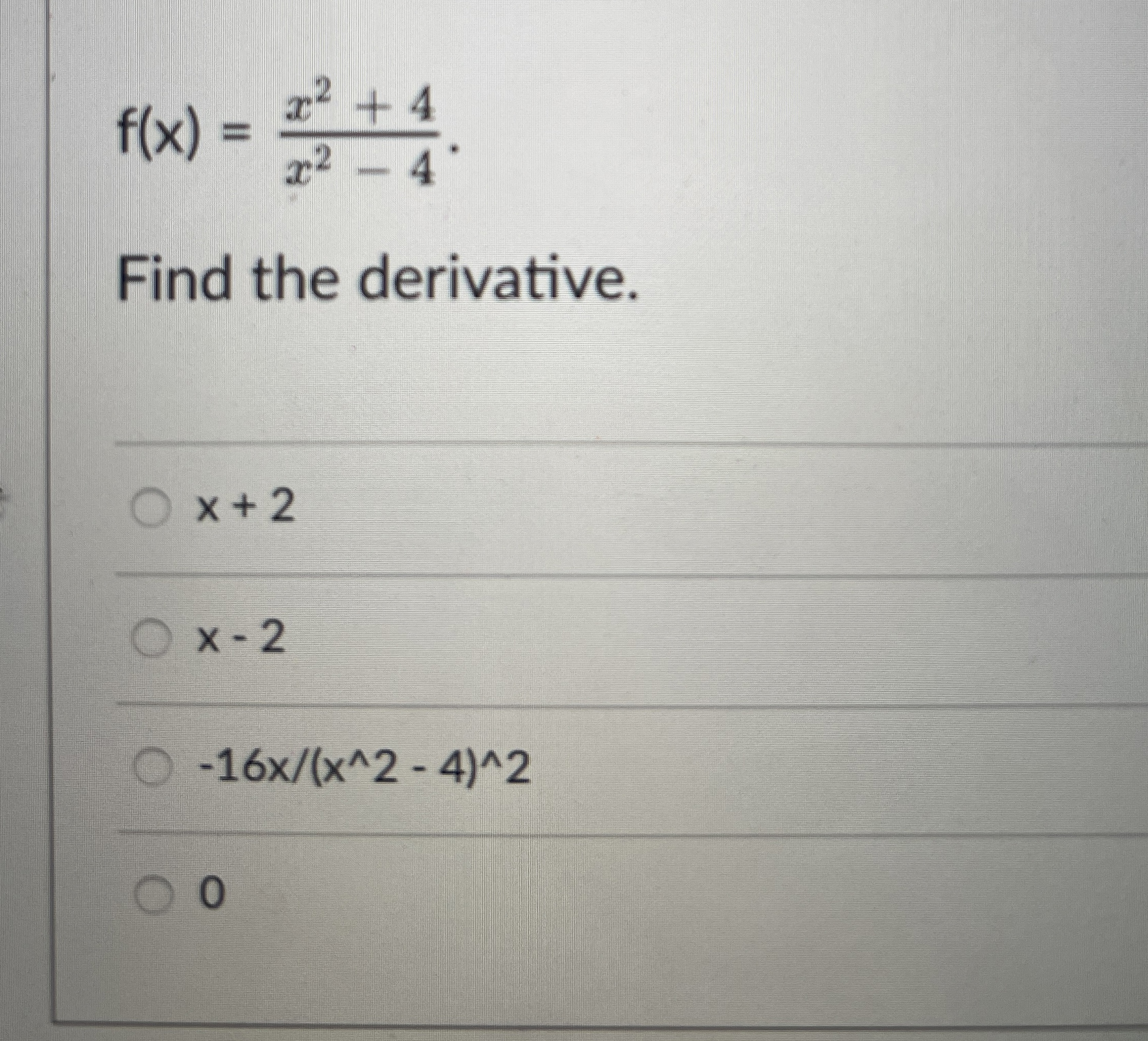 Solved f(x)=x2+4x2-4Find the derivative.x+2x-2-16x(x2-4)20 | Chegg.com