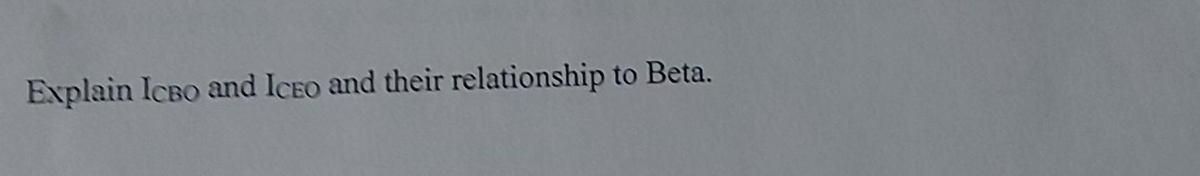 Solved Explain Icbo and Iceo and their relationship to Beta. | Chegg.com