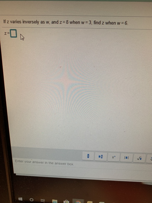 Solved If z varies inversely as w, and z = 8 when w=3, find | Chegg.com
