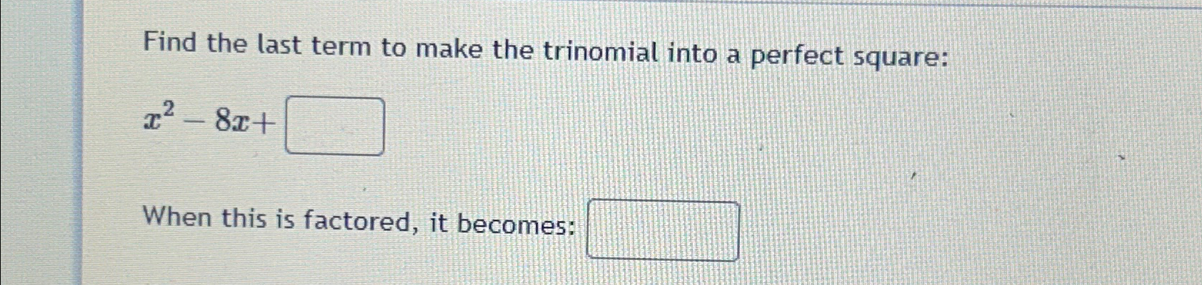 Solved Find the last term to make the trinomial into a | Chegg.com