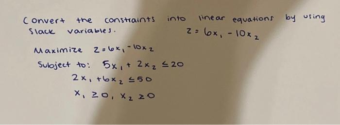 Solved Convert the constraints into linear equations by | Chegg.com