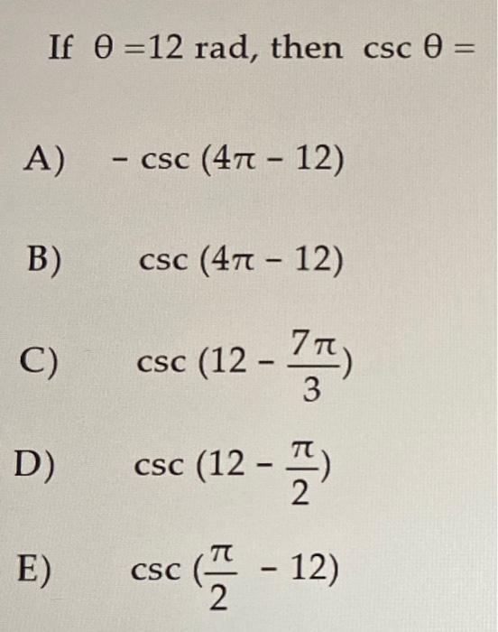 Solved If θ=12rad, then cscθ= A) −csc(4π−12) B) csc(4π−12) | Chegg.com