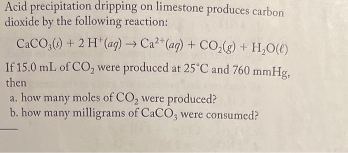 Solved Acid precipitation dripping on limestone produces | Chegg.com