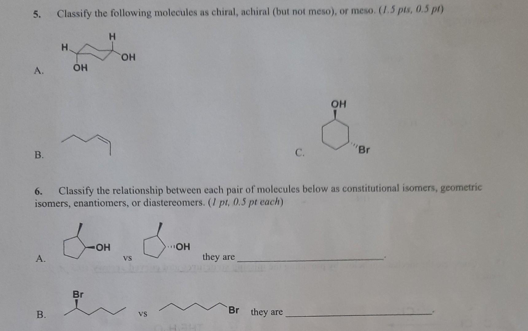 Solved 5. Classify the following molecules as chiral, | Chegg.com