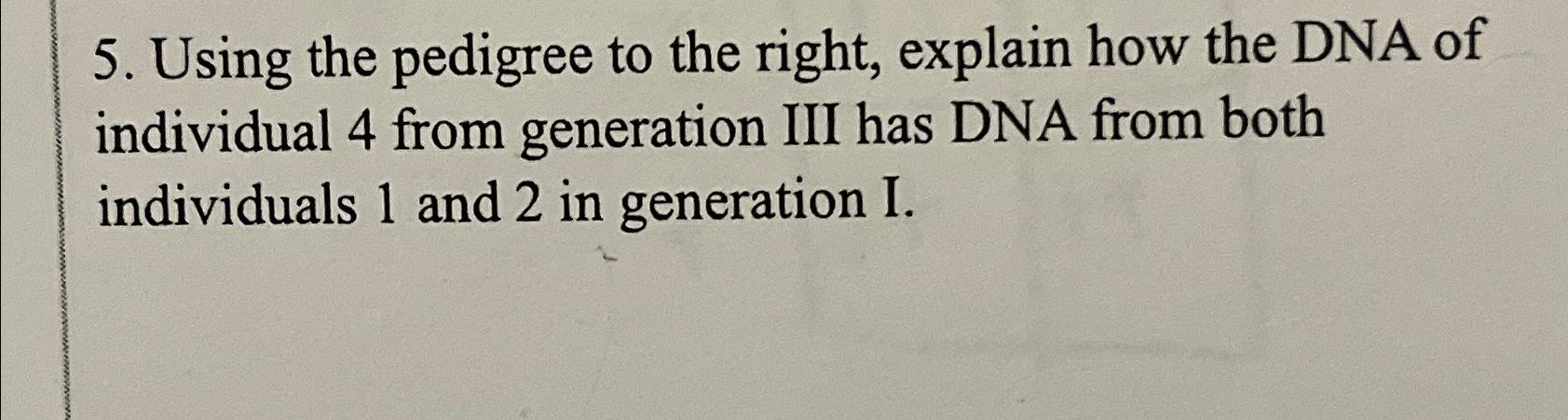 Solved Using the pedigree to the right, explain how the DNA | Chegg.com