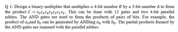 Solved Q 1: Design a binary multiplier that multiplies a | Chegg.com