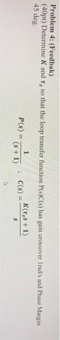Solved Problem 4: (Feedbak) (40pt) Determine K and T, so | Chegg.com