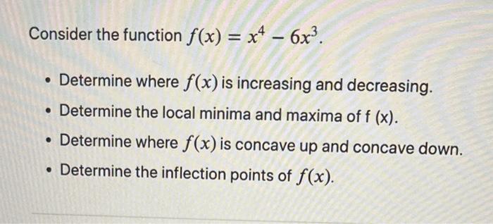 Solved Consider the function f(x)=x4−6x3. - Determine where | Chegg.com
