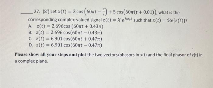 Solved 27. (8') Let x(t)=3cos(60πt−4π)+5cos(60π(t+0.01)), | Chegg.com