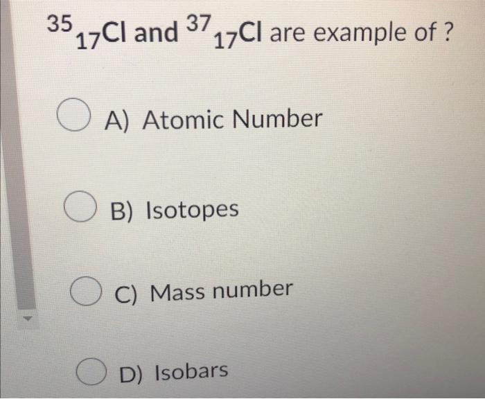 Solved 3517Cl and 3717Cl are example of? A) Atomic Number B) | Chegg.com