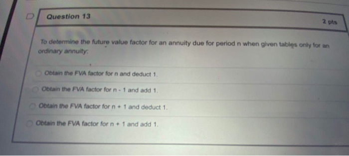 Solved Question 13 2 pts To determine the future value | Chegg.com