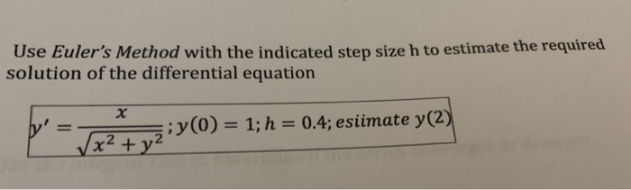 Solved Use Euler's Method with the indicated step size h to | Chegg.com