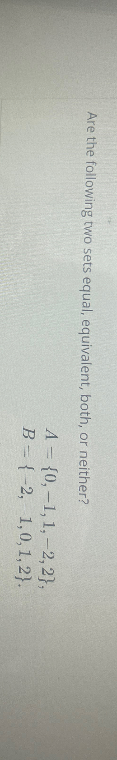 Solved Are the following two sets equal, equivalent, both, | Chegg.com