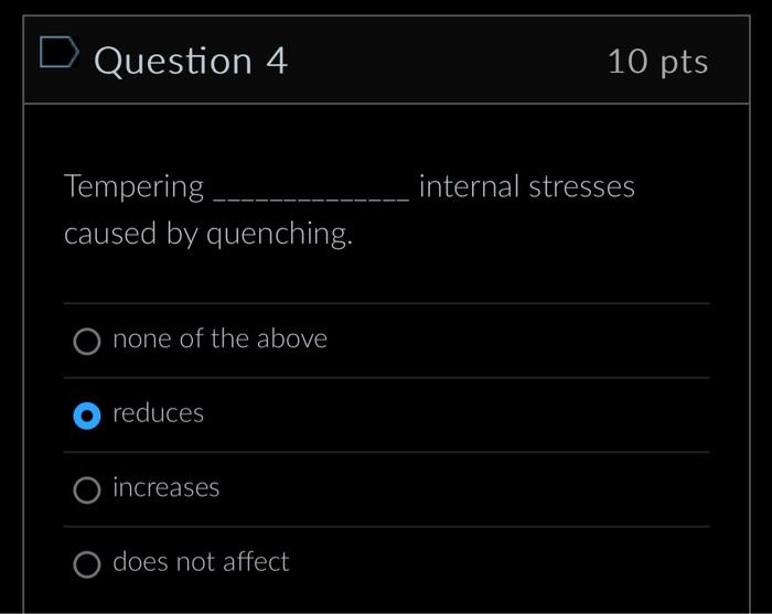 Solved Question 4 10pts Tempering internal stresses caused | Chegg.com