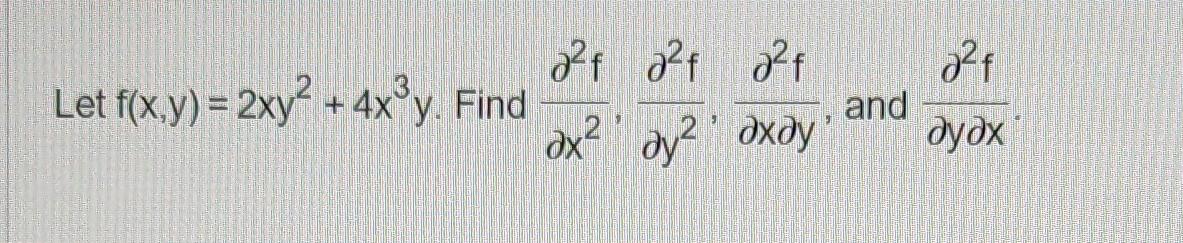 Solved Let f(x,y)=2xy2+4x3y. Find ∂x2∂2f,∂y2∂2f,∂x∂y∂2f, and | Chegg.com