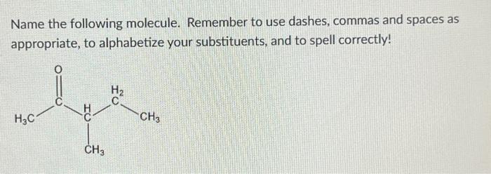 Solved Name the following molecule. Remember to use dashes, | Chegg.com