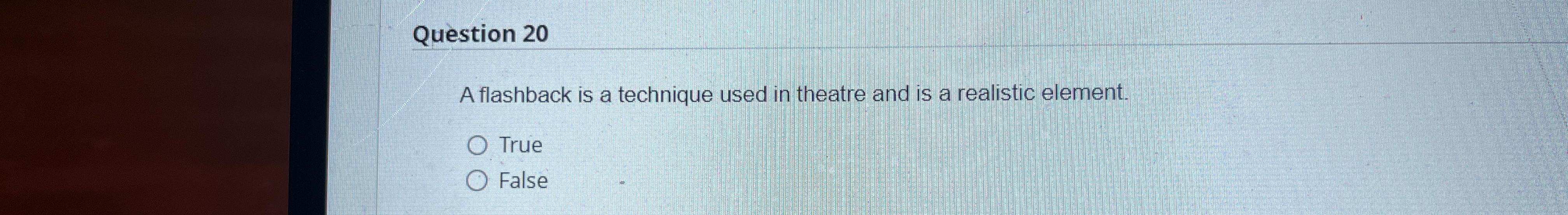 Solved Question 20A flashback is a technique used in theatre | Chegg.com