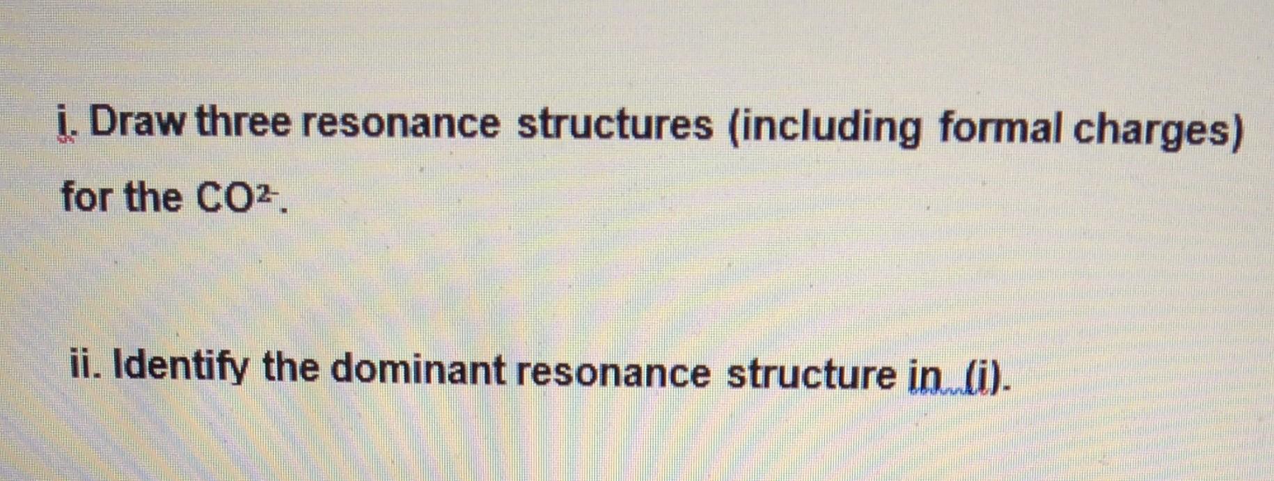 Solved i. Draw three resonance structures (including formal | Chegg.com