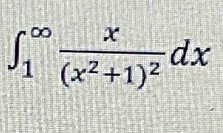 Solved ∫1∞x(x2+1)2dx | Chegg.com