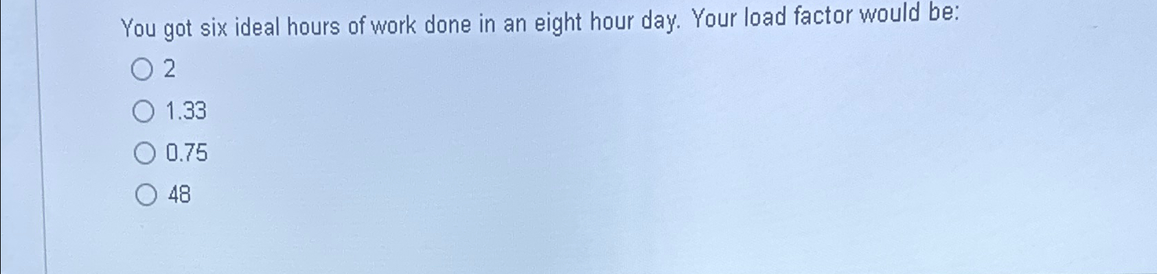 Solved You got six ideal hours of work done in an eight hour | Chegg.com