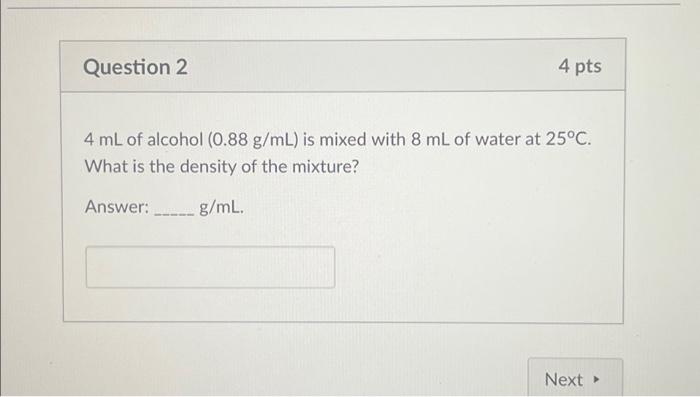 Solved Question 2 4 pts 4 mL of alcohol (0.88 g/mL) is mixed | Chegg.com