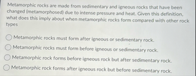 Solved Metamorphic rocks are made from sedimentary and | Chegg.com