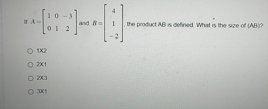 Solved If A is a 3×2 matrix, and B is a 2×3 matrix, then the | Chegg.com