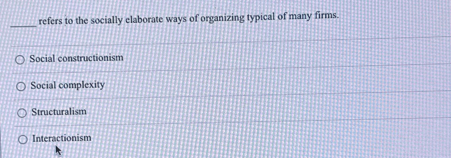 Solved refers to the socially elaborate ways of organizing | Chegg.com
